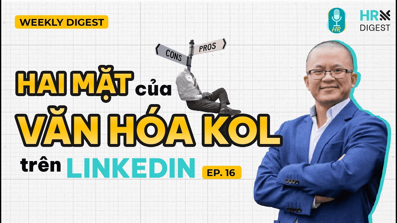 HAI MẶT CỦA VĂN HÓA KOL TRÊN LINKEDIN | WEEKLY DIGEST 16 - YouTube
