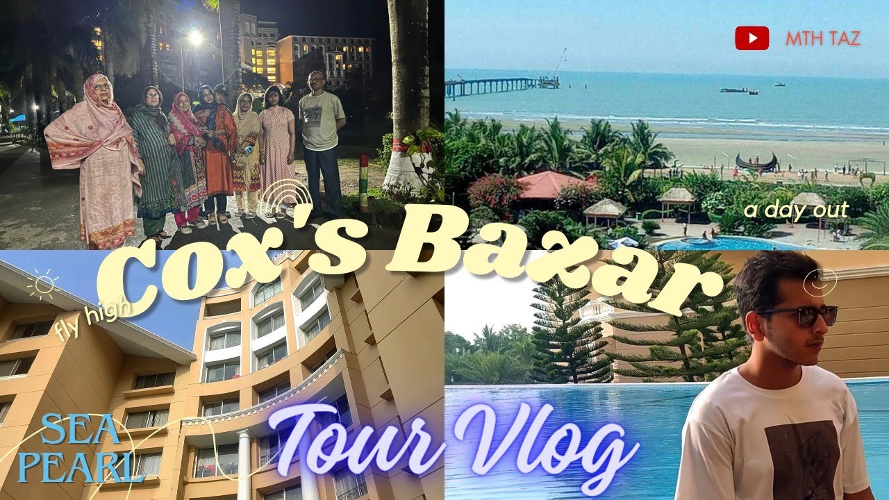 Cox's Bazar Tour Vlog With Family | Sea Pearl Hotel | Mth Taz - YouTube
