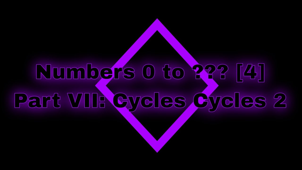 Numbers 0 to ???[4] (Part VII) (Cycles Cycles 2) (BREAKING CYCLES ...