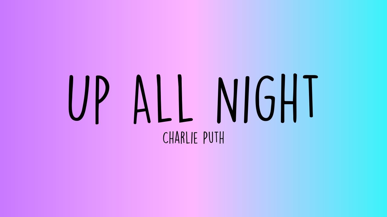 Charlie Puth - Up All Night (Lyrics) - YouTube
