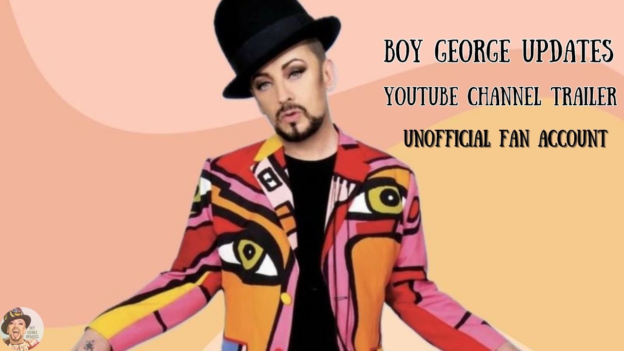 BOY GEORGE UPDATES CHANNEL TRAILER | UNOFFICIAL FAN ACCOUNT - YouTube