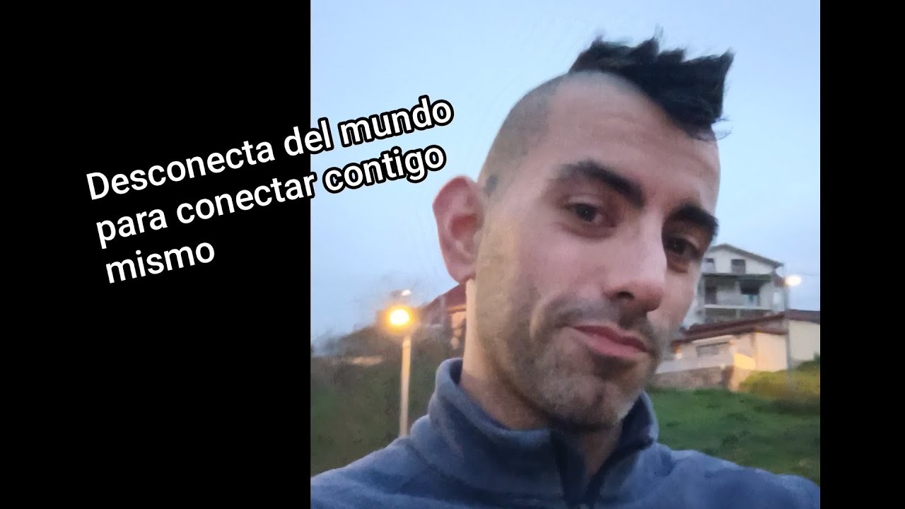 Desconecta del mundo y conecta contigo - YouTube