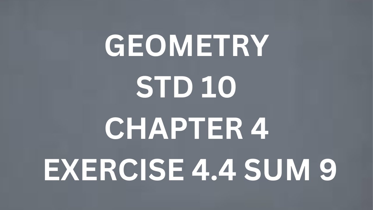 GEOMETRY,STD 10,MATHS,CHAPTER 4, EXERCISE 4.4 SUM 9 - YouTube