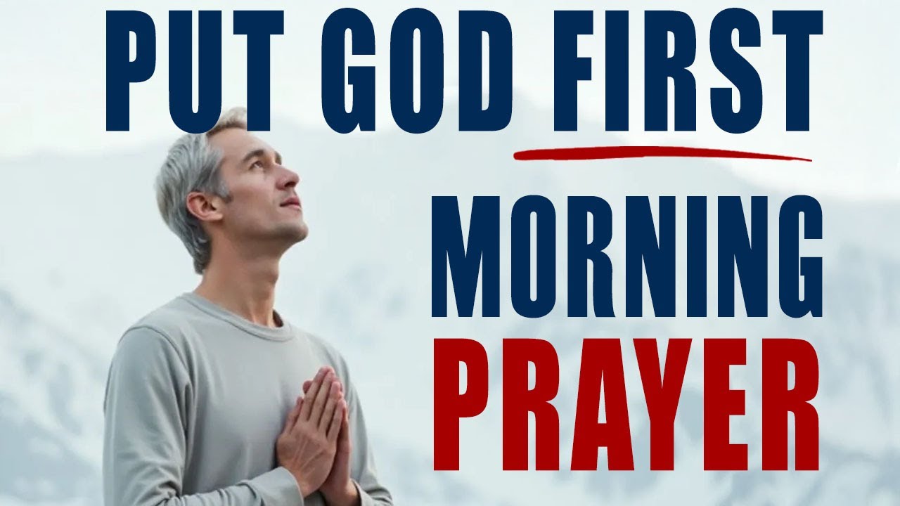 PUT GOD FIRST IN YOUR LIFE | A Blessed Morning Prayer To Start Your Day ...