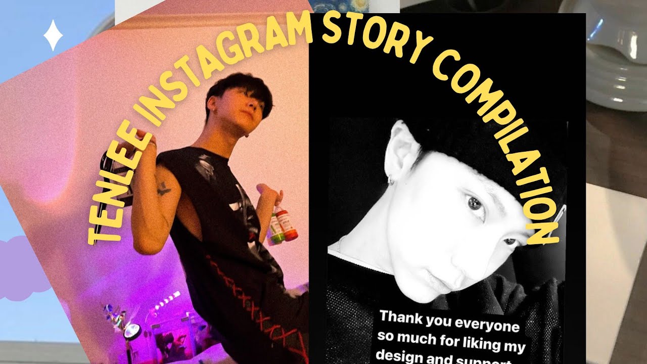 WayV Ten Instagram story compilation (may to july) 2021 @tenlee_1001 ...