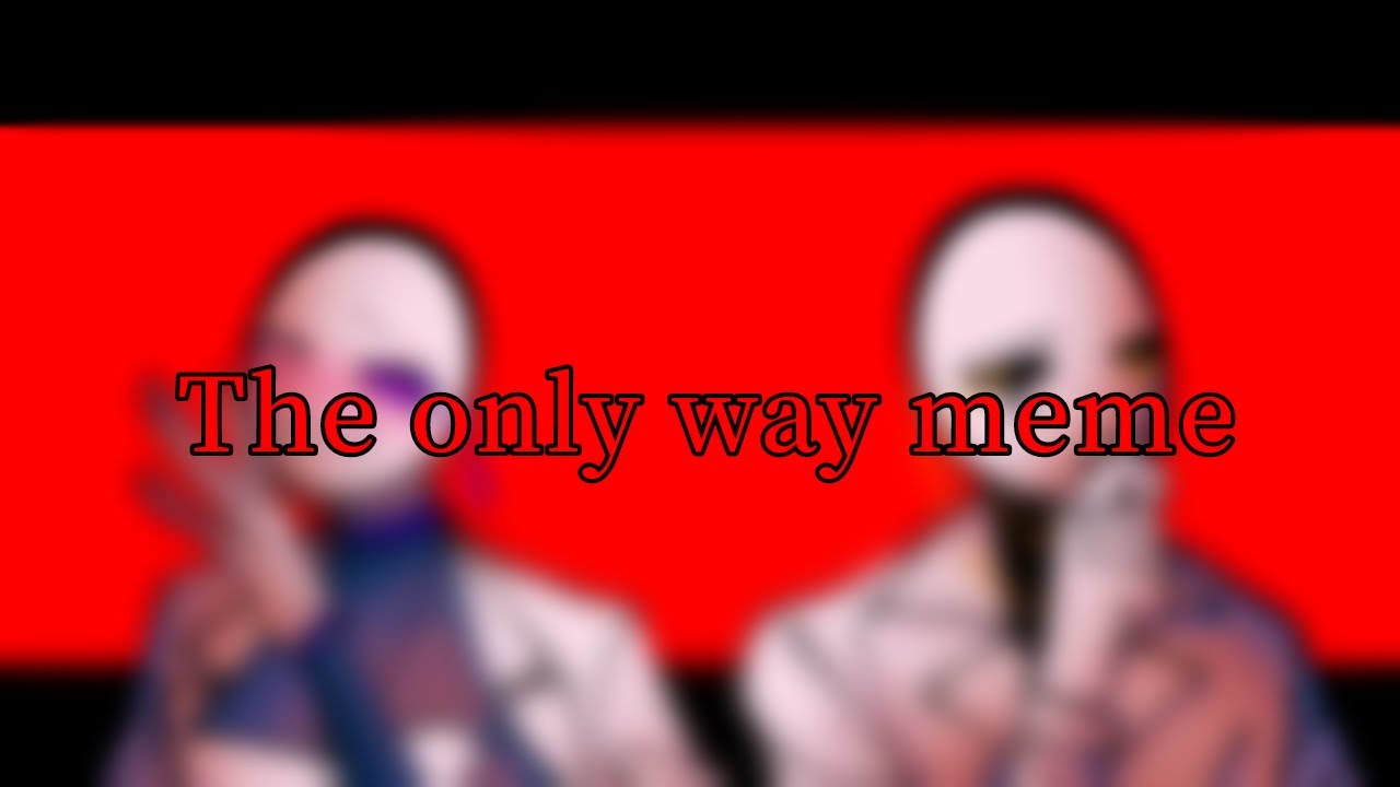 The only way meme // OC // Team 알리비오 - YouTube