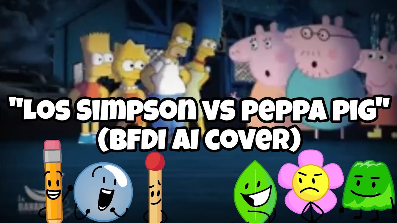 Los Simpson vs Peppa pig (BFDI AI COVER) para @LeonardoDavila-tomate ...