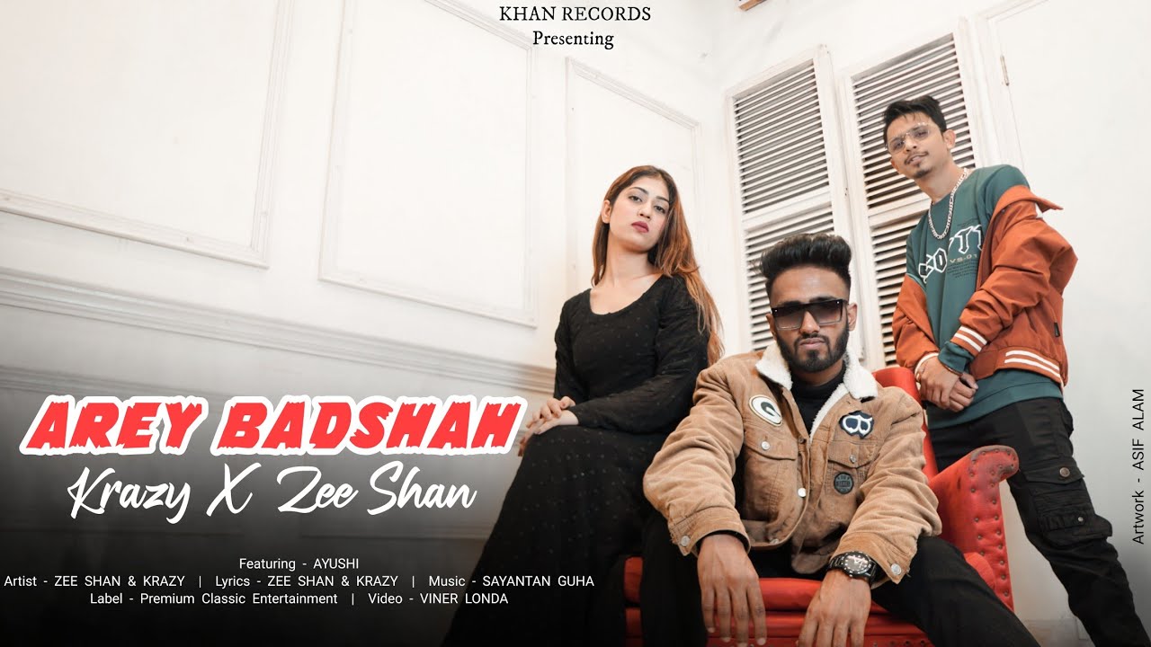 Arey Badshah - Krazy X ZEE SHAN | Featuring Ayushi | Kolkata Rap Song 2022 | Official Music ...