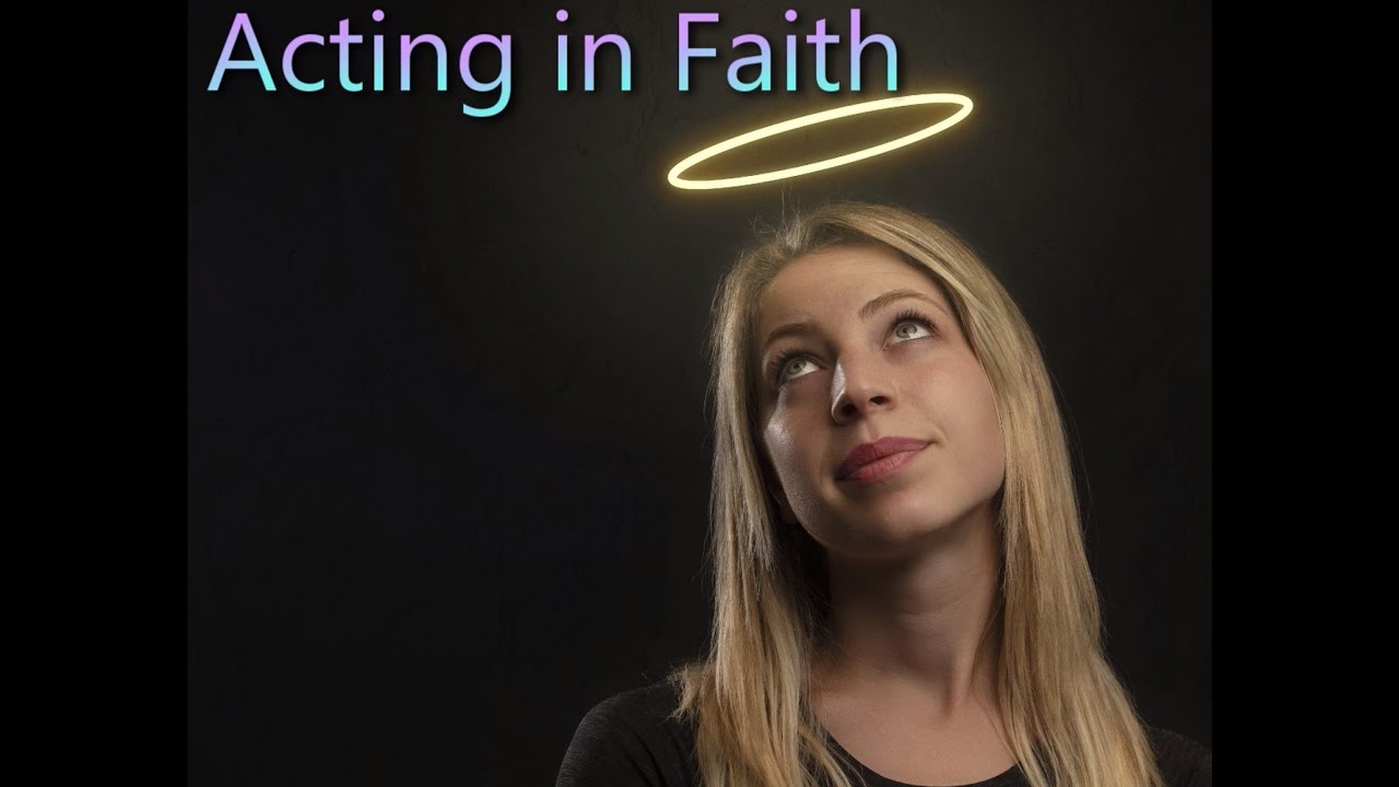Acting In Faith - YouTube