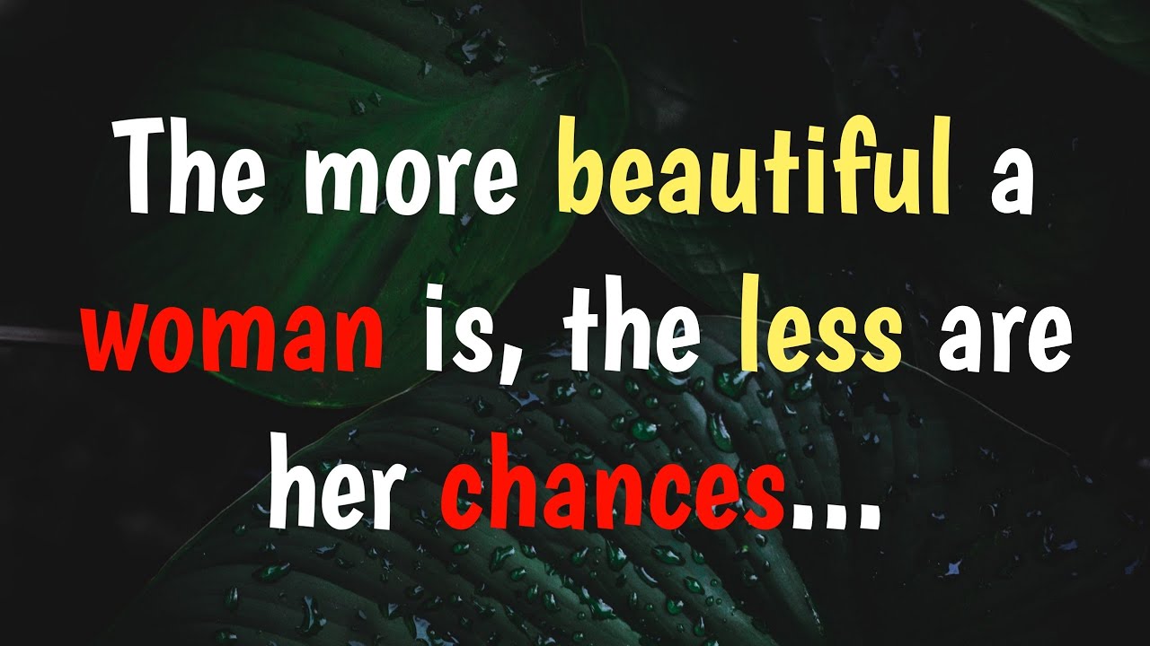 The more beautiful a woman is, the less are her chances... | Human ...