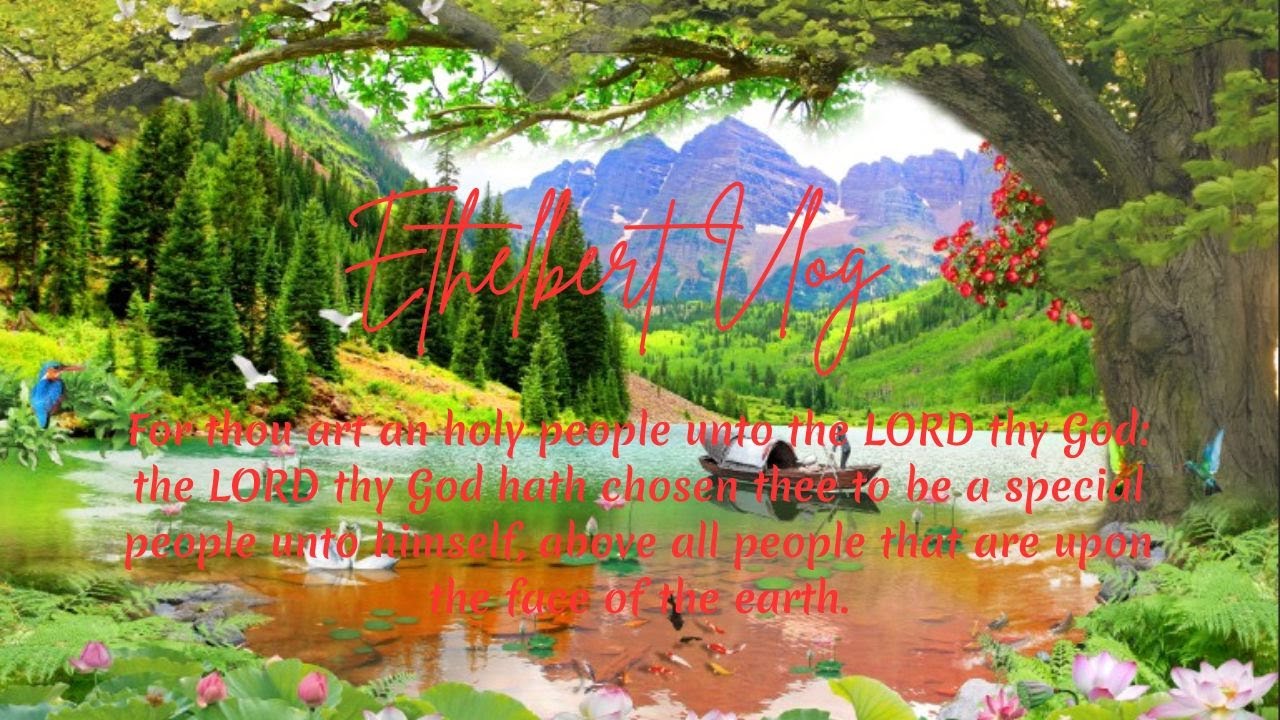 For thou art an holy people unto the LORD thy God - Ethelbert Vlog ...