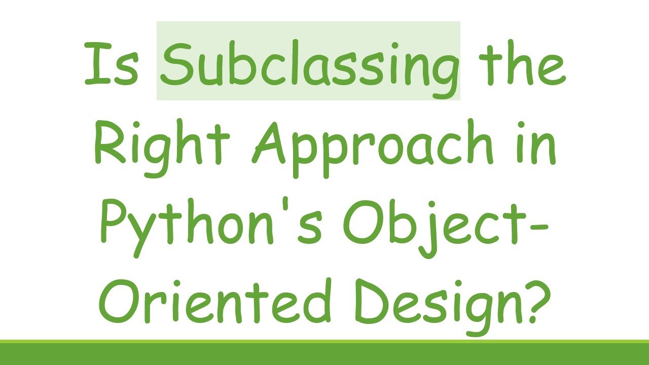 Is Subclassing The Right Approach In Pythons Object Oriented Design Youtube