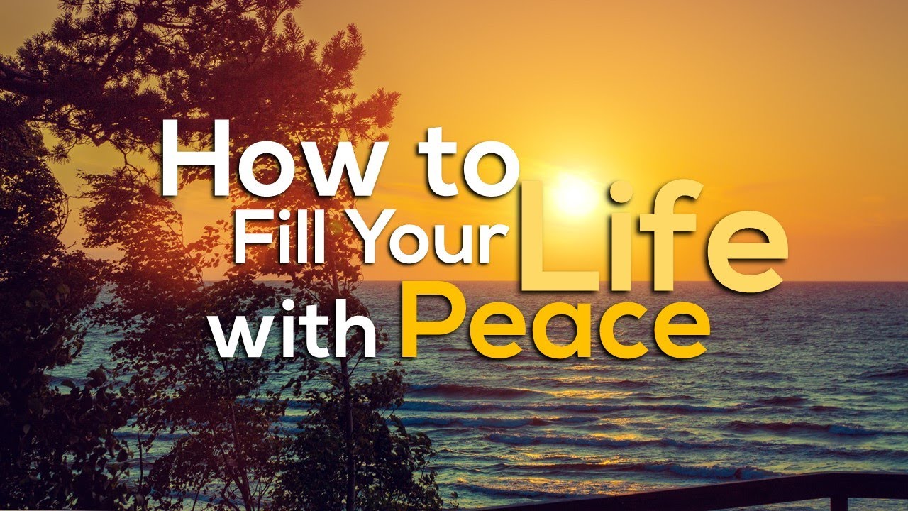 How to Fill Your Life with Peace - YouTube