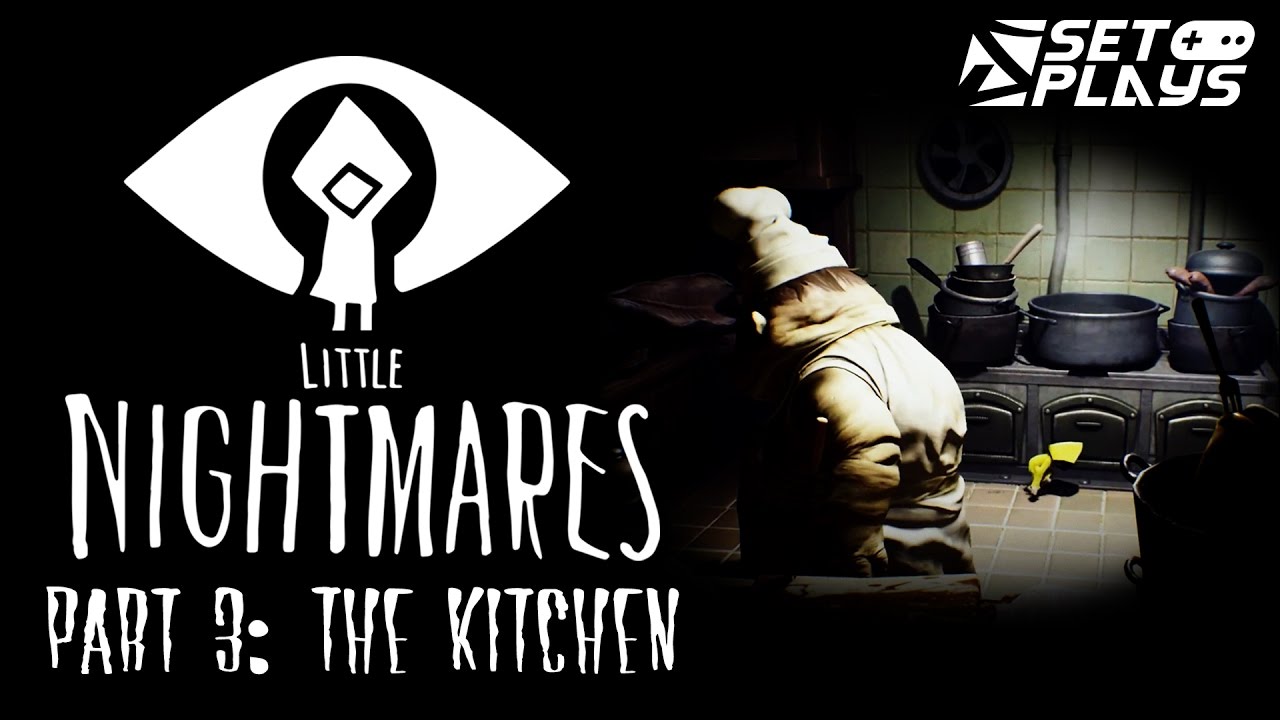 Set Plays: Little Nightmares | Part 3: The Kitchen - YouTube