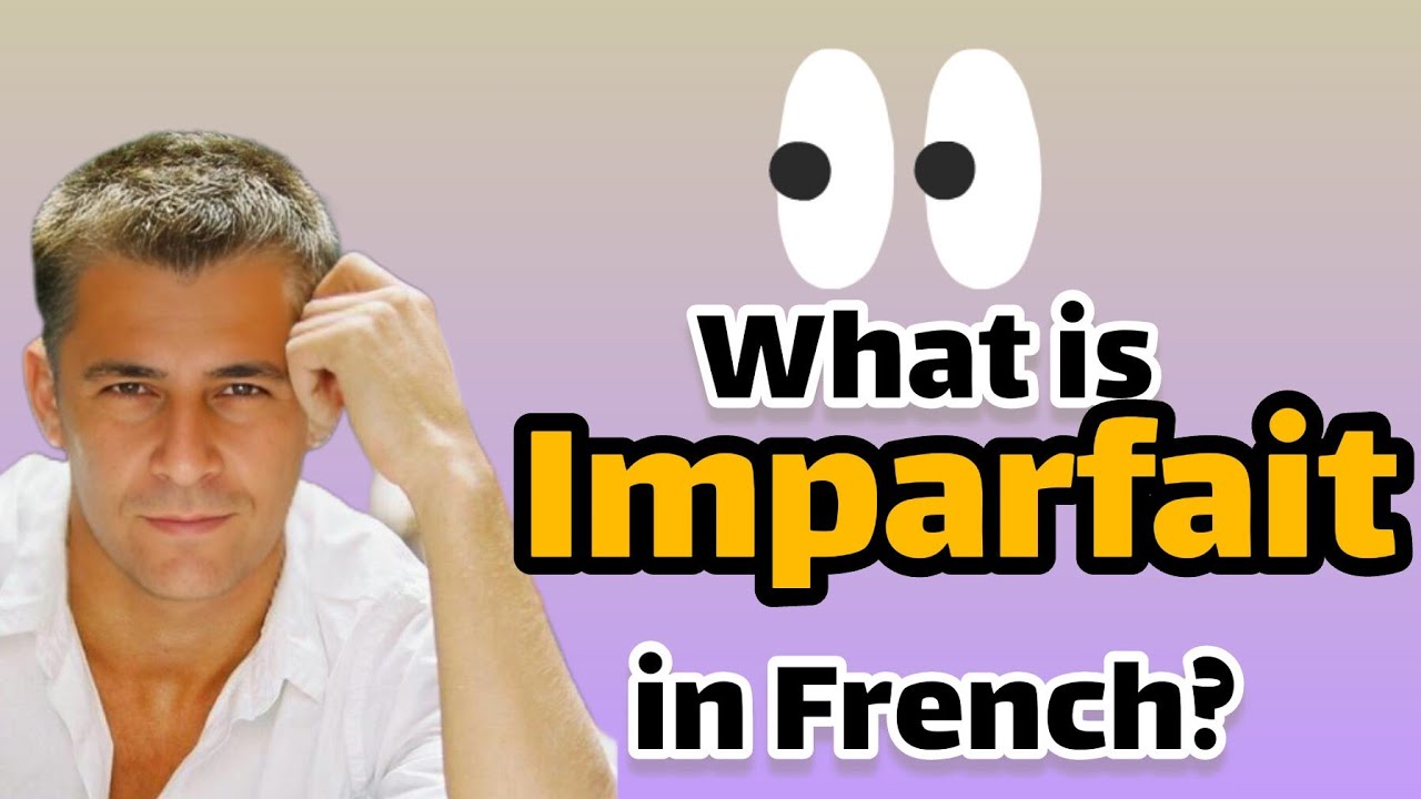 Imparfait En Francais: The Imperfect Tense In French Made Easy! - YouTube