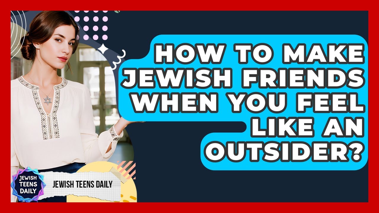 How To Make Jewish Friends When You Feel Like An Outsider? - Jewish ...
