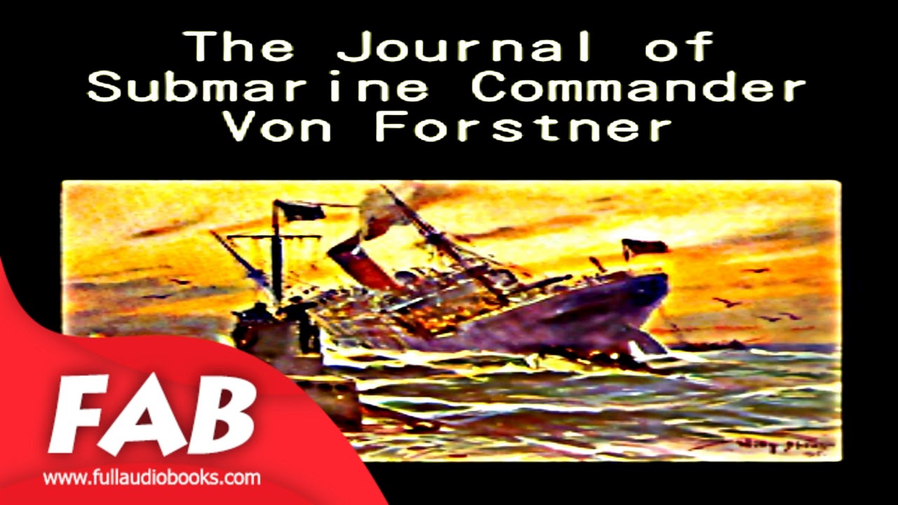 The Journal of Submarine Commander Von Forstner Full Audiobook - YouTube