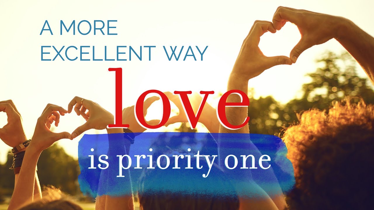 A MORE EXCELLENT WAY: "Love is... Priority One"– Southern Hills Church ...