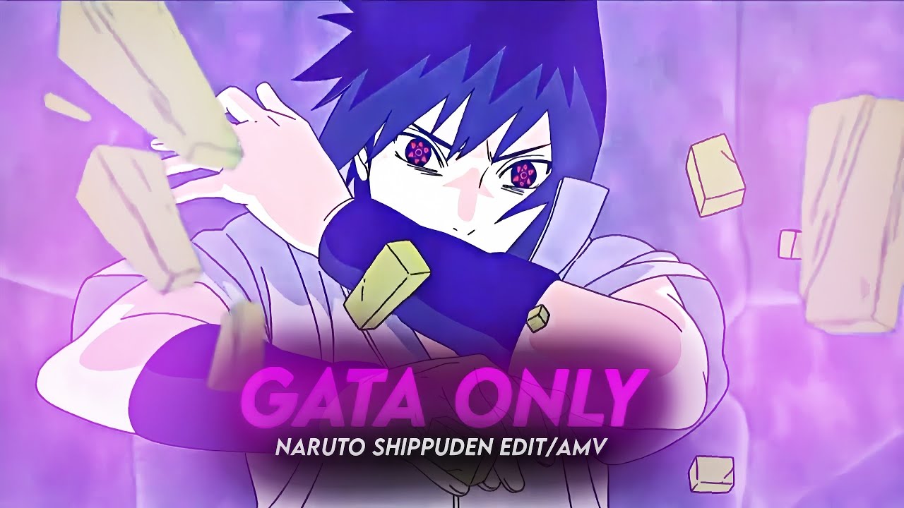 Gata Only I Sasugay Naruto Shippuden [Edit/AMV]! - YouTube