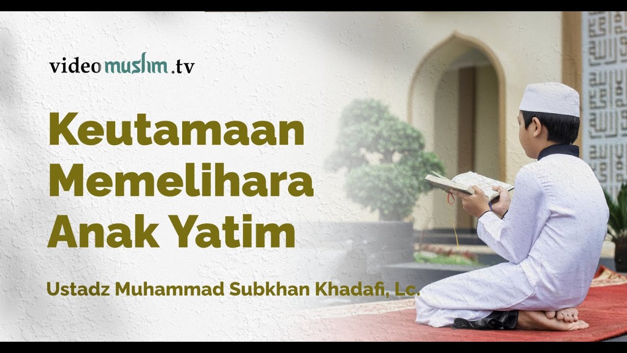 Memelihara Anak Yatim | Ustadz Muhammad Subkhan Khadafi, Lc. - YouTube