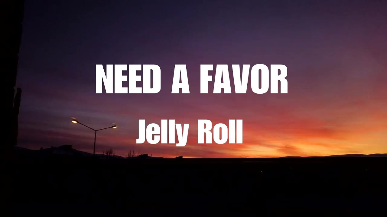 Jelly Roll - NEED A FAVOR (Lyrics) - YouTube