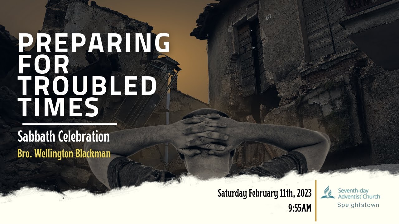 Preparing for Troubled Times I Sabbath Celebration I Speightstown SDA I ...