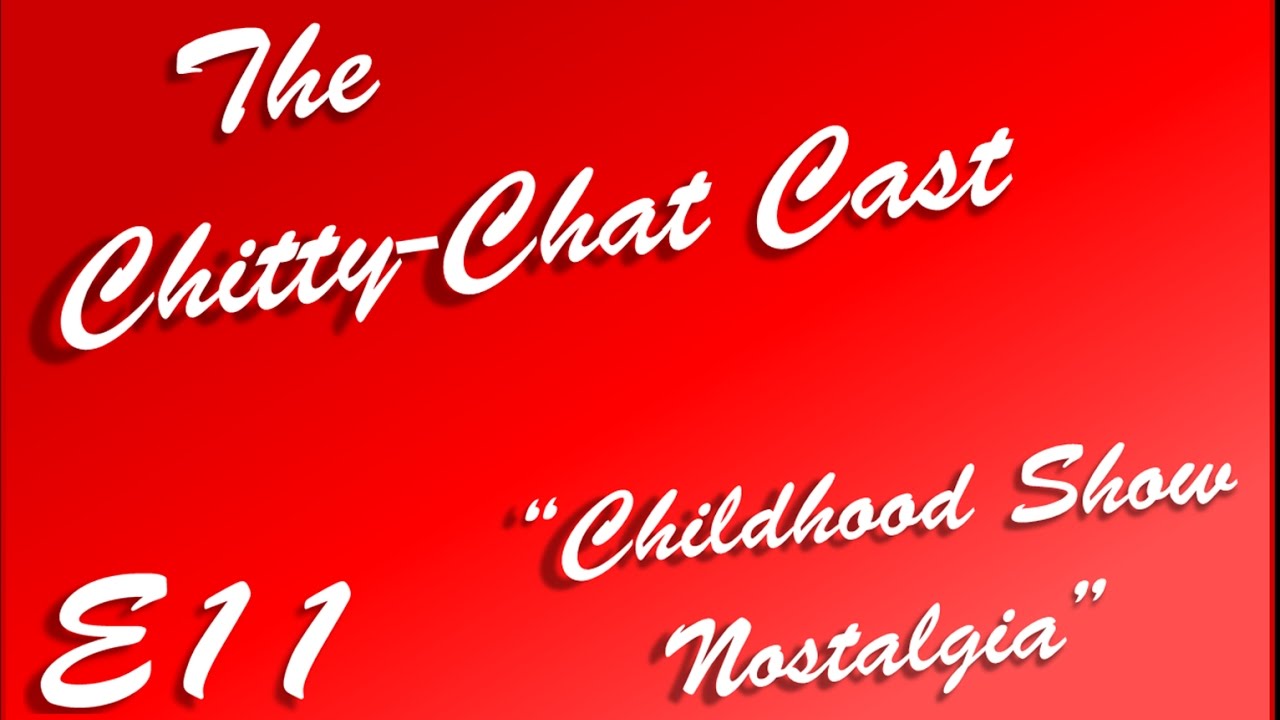 Chitty-Chat Cast e11 "Childhood Show Nostalgia" - YouTube