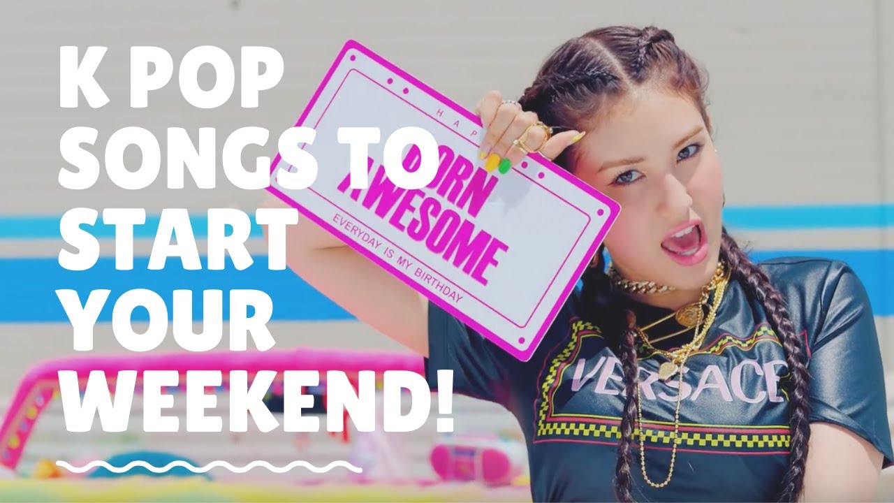 K POP SONGS TO START YOUR WEEKEND! - YouTube