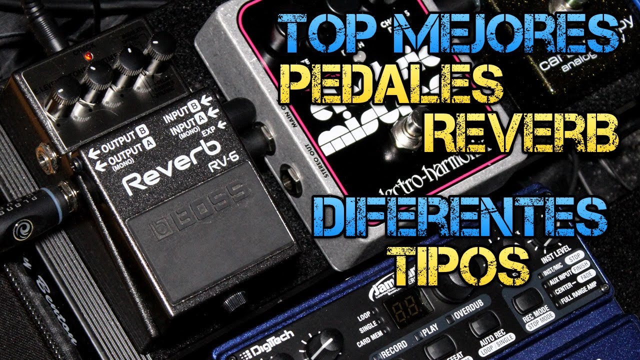 Top 3 Mejores Pedales REVERB y sus Diferentes TIPOS - Un Efecto para ...