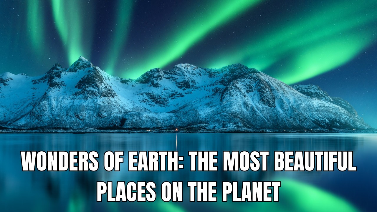 Wonders of Earth: The Most Beautiful Places on the Planet - YouTube