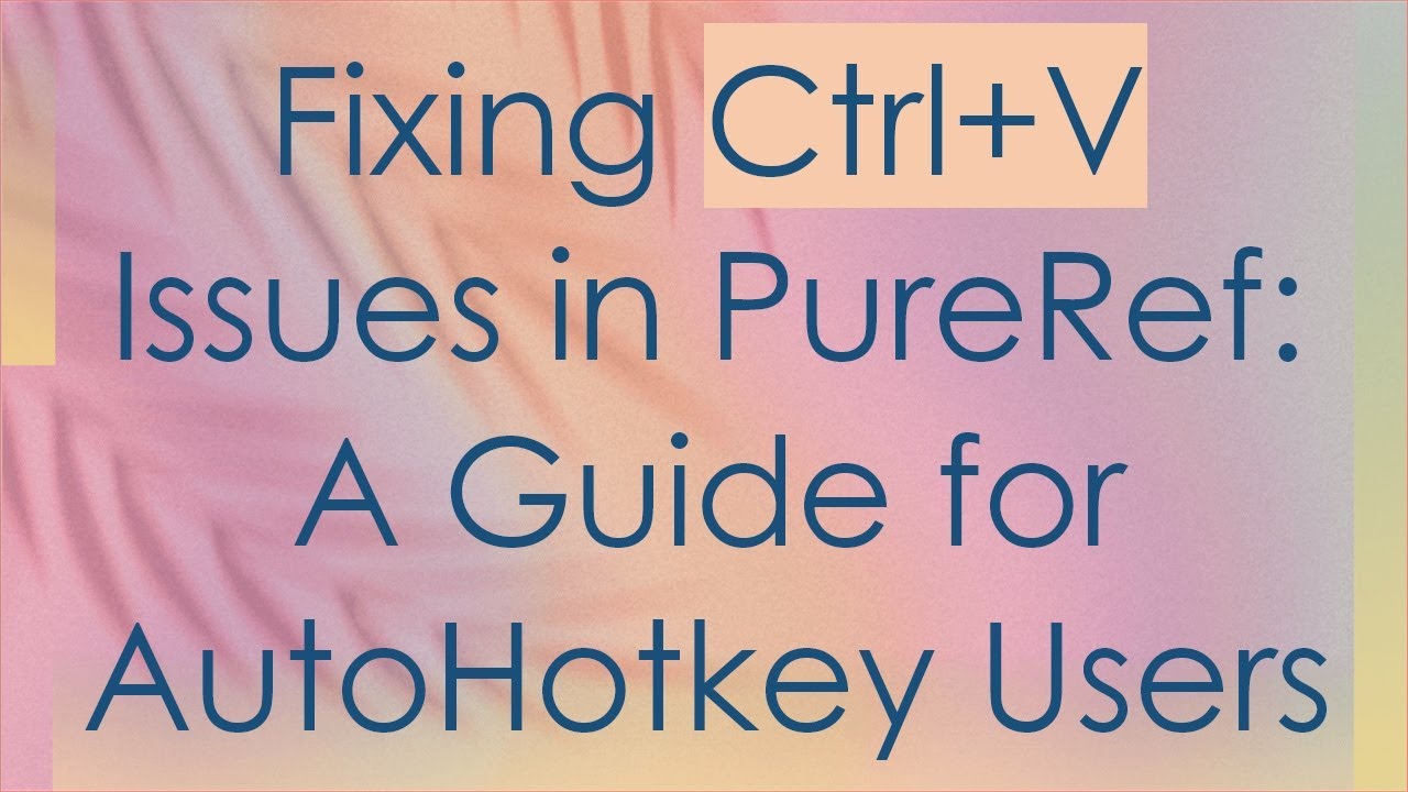 Fixing Ctrl+V Issues in PureRef: A Guide for AutoHotkey Users - YouTube