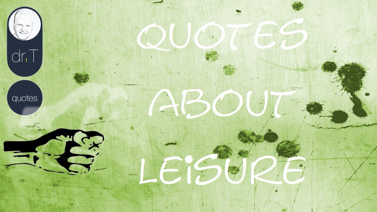 🎢 Quotes about Leisure - Top 20 Quotes About Leisure - Leisure Quotes ...