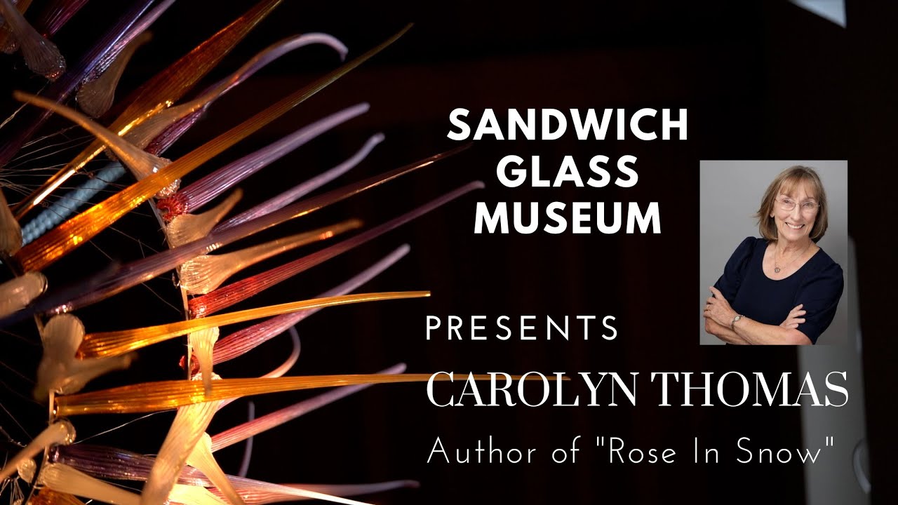 Sandwich Glass Museum Presents: Carolyn Thomas Author of "Rose In Snow ...