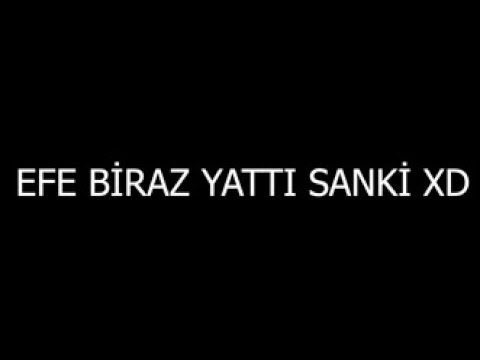 EFE YATTIN SANKİ XD - YouTube