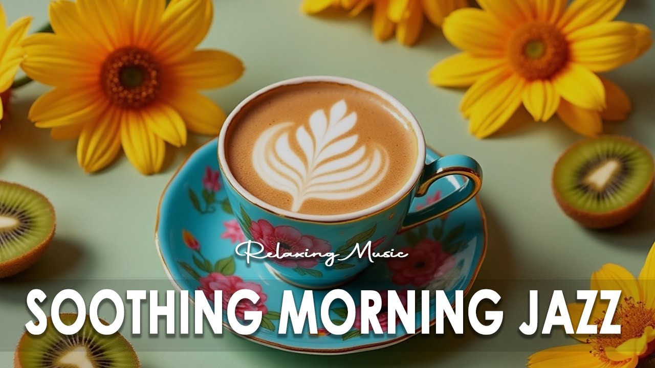 Soothing Morning Jazz ☀ Relaxing Music ~ Soft Bossa Nova Instrumental ...