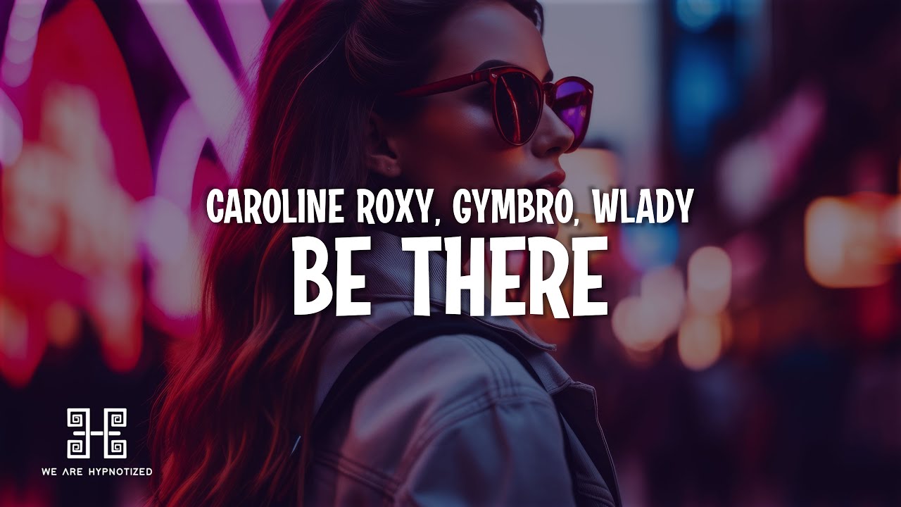 Caroline Roxy, GYMBRO & Wlady - Be There (Lyrics) - YouTube
