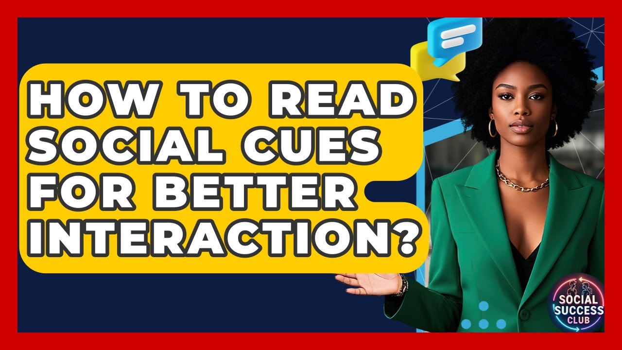 How To Read Social Cues For Better Interaction? - Social Success Club ...
