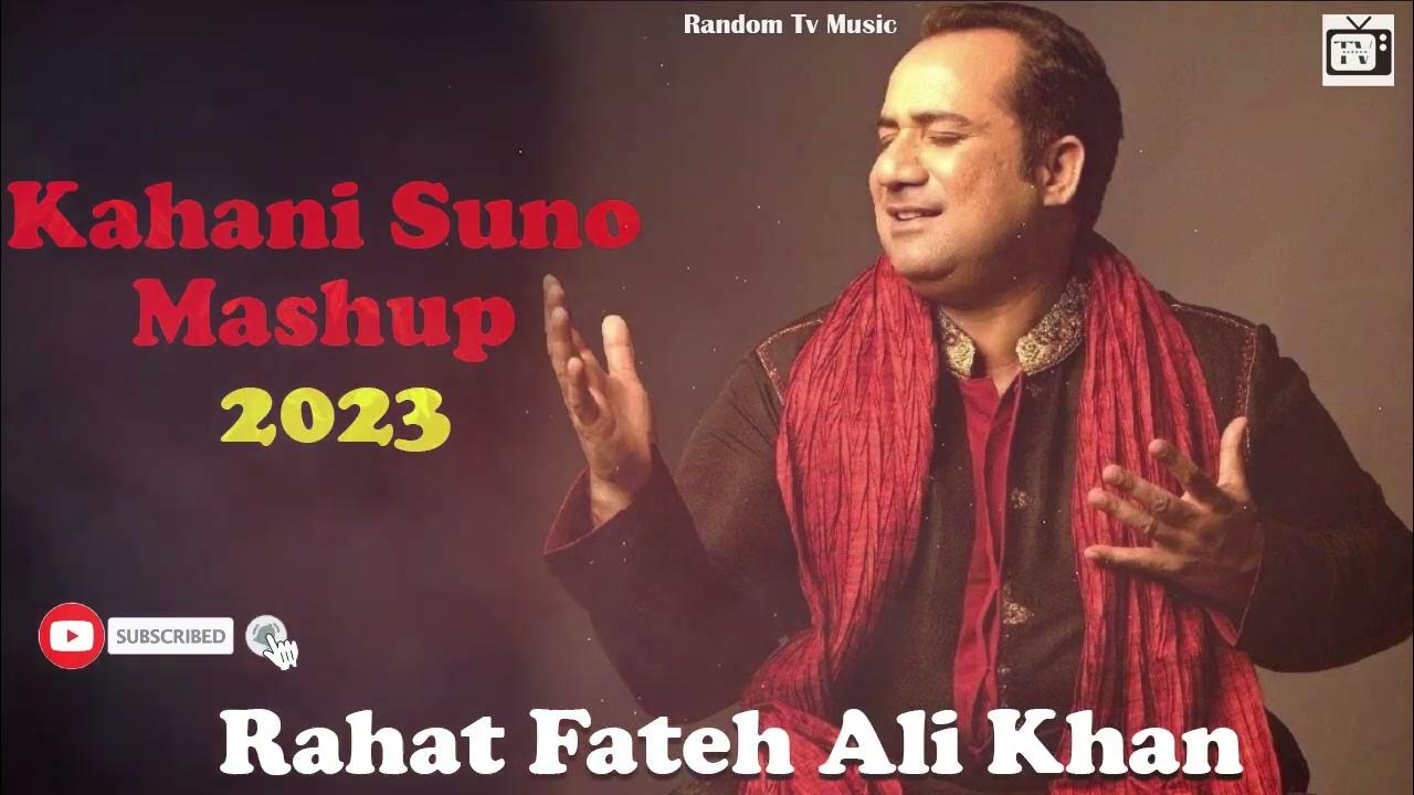 Kahani Suno - Mashup | Kaifi Khalil ft. Rahat Fateh Ali Khan | Random Tv Music - YouTube