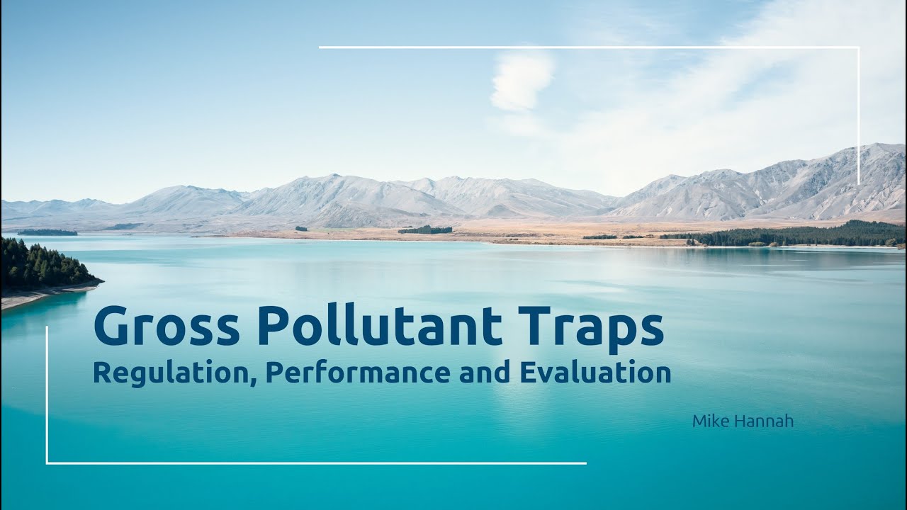 Webinar: Gross Pollutant Traps – Performance, Evaluation and Approvals ...