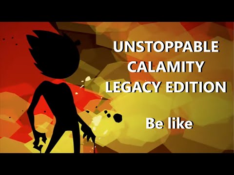 Unstoppable Calamity Legacy Edition Be Like