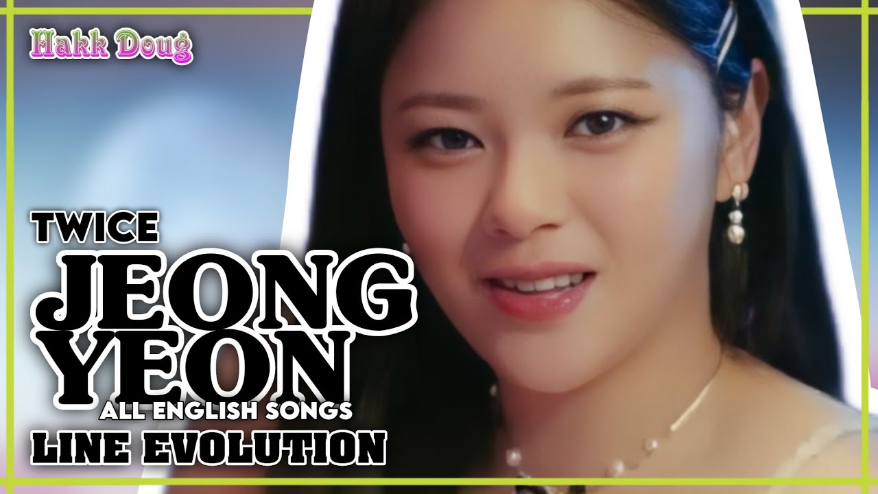 TWICE (트와이스) - "Jeongyeon" All English Songs ~ Line Evolution [Until ...