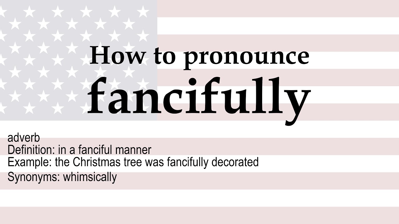 How to pronounce 'fancifully' + meaning - YouTube