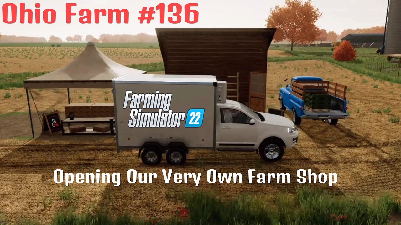 OHIO FARM #136 / Opening Our Very Own Farm Shop / Farming Simulator 22 ...