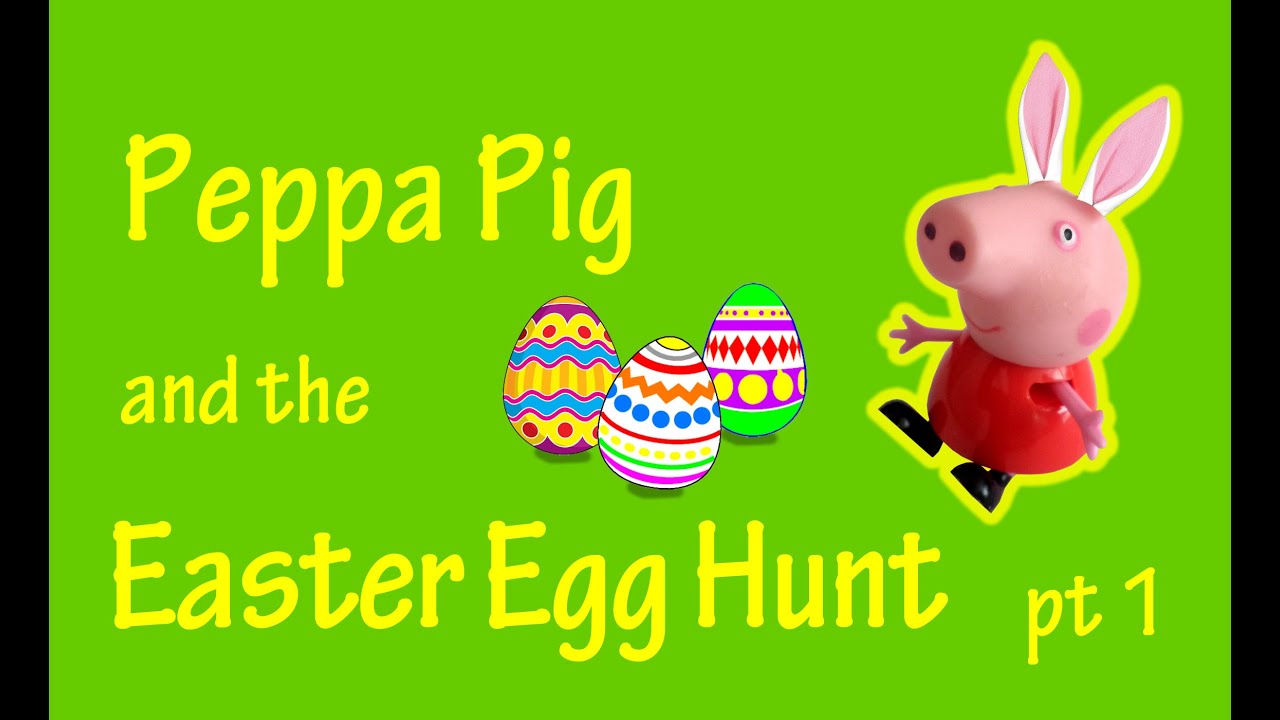 Peppa Pig - The Easter Egg Hunt (Part 1 ) by The Peppa pig and MLP Show ...
