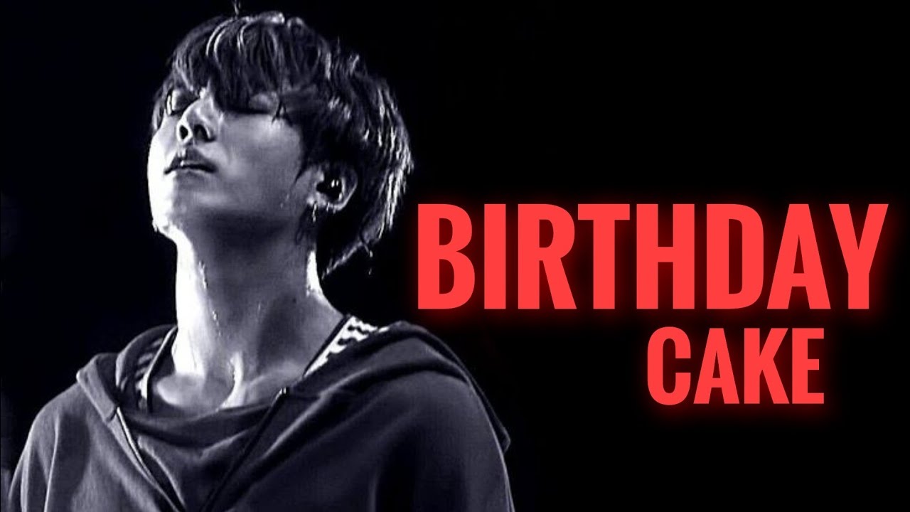 Jungkook •• Birthday Cake •• [Fmv] - YouTube