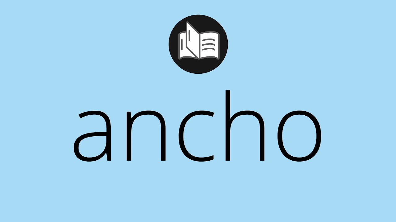 Que significa ANCHO • ancho SIGNIFICADO • ancho DEFINICIÓN • Que es ...