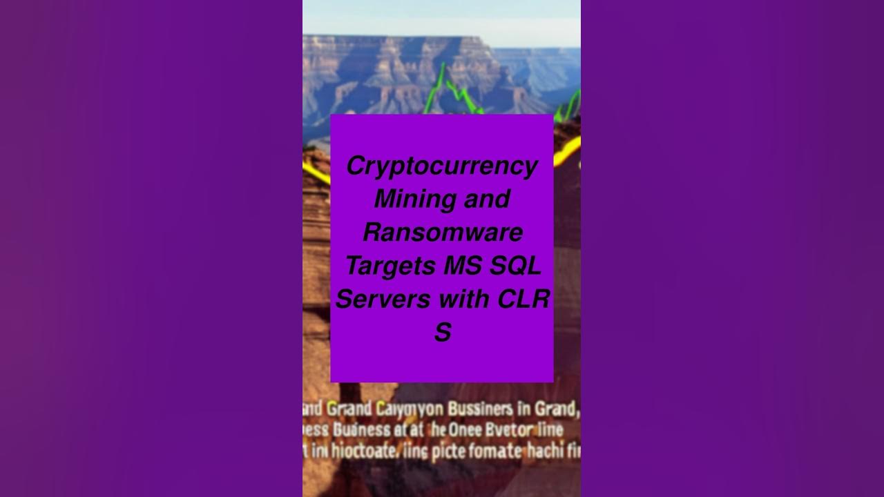 Cryptocurrency Mining and Ransomware Targets MS SQL Servers with CLR S ...