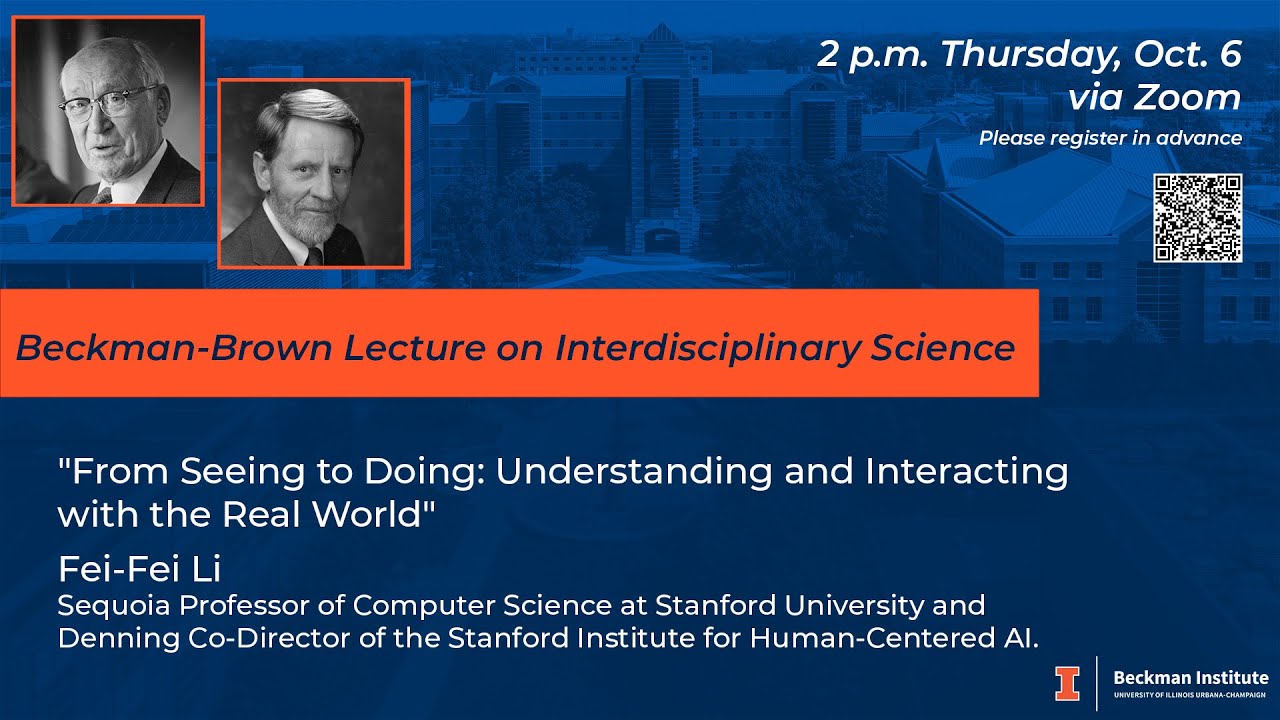 "From Seeing to Doing: Understanding & Interacting with the Real World" - Fei-Fei Li (Beckman ...