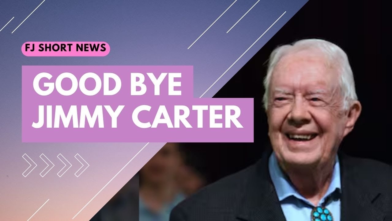 Good Bye Former U.S. President Jimmy Carter - YouTube