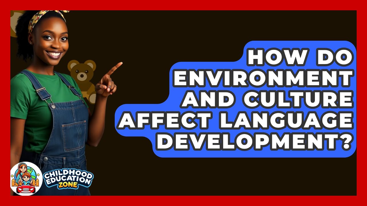 How Do Environment And Culture Affect Language Development? - Childhood ...